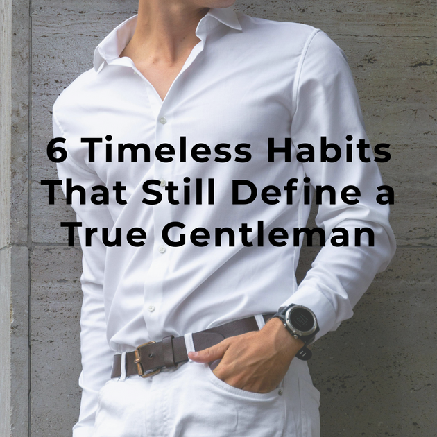 6 Timeless Habits That Still Define a True Gentleman – Airthreads